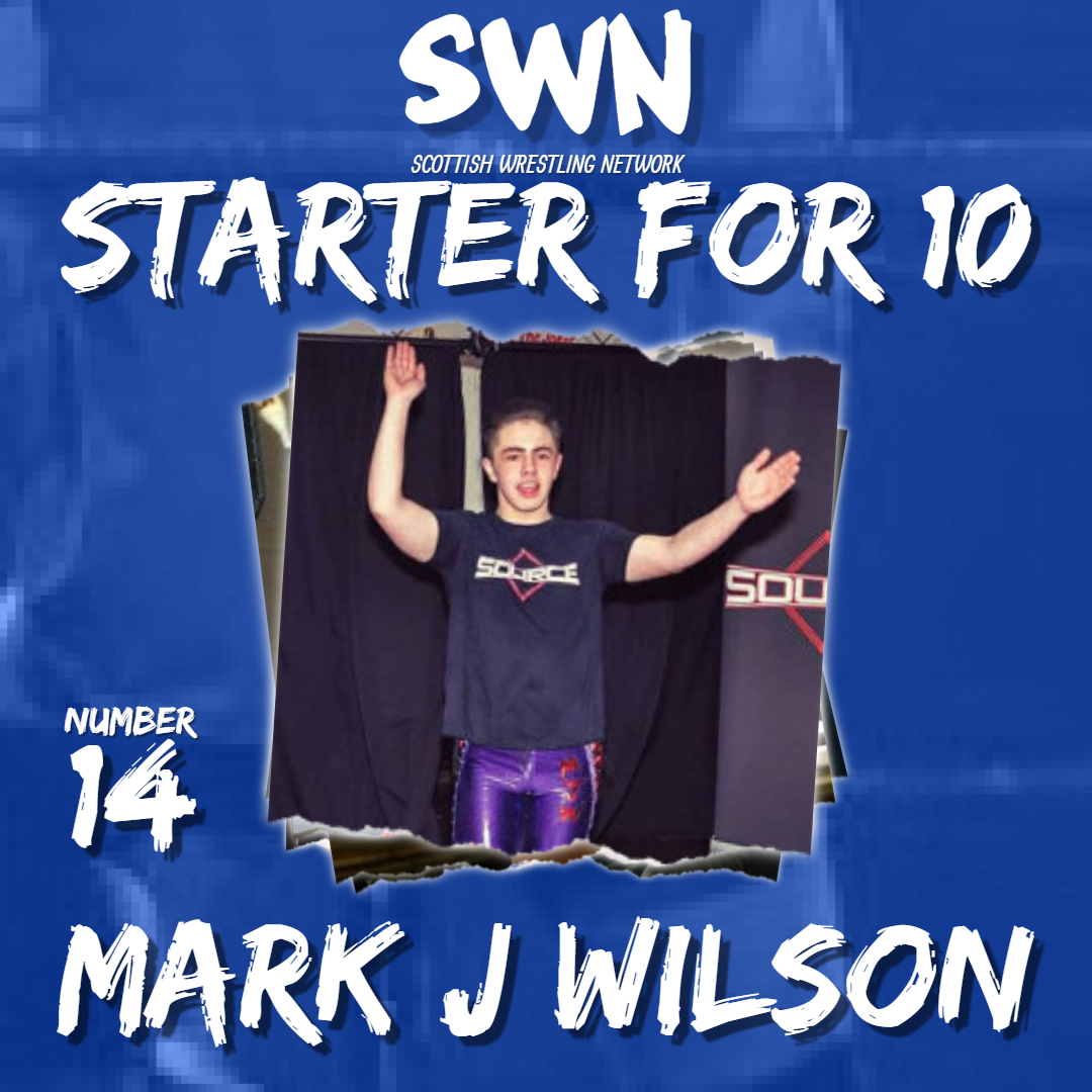 Starter For 10 #14 | Mark J Wilson – Scottish Wrestling Network
