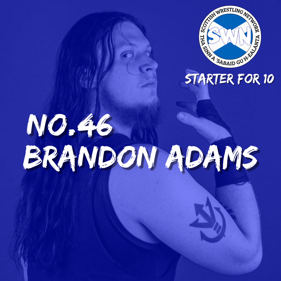 Starter For 10 #46 | Brandon Adams – SCOTTISH WRESTLING NETWORK | SWN