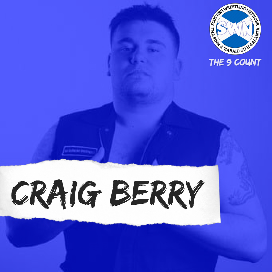 The 9 Count #3 | Craig Berry – Scottish Wrestling Network