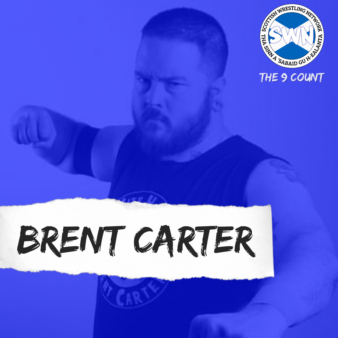 The 9 Count #8 | Brent Carter – SCOTTISH WRESTLING NETWORK | SWN