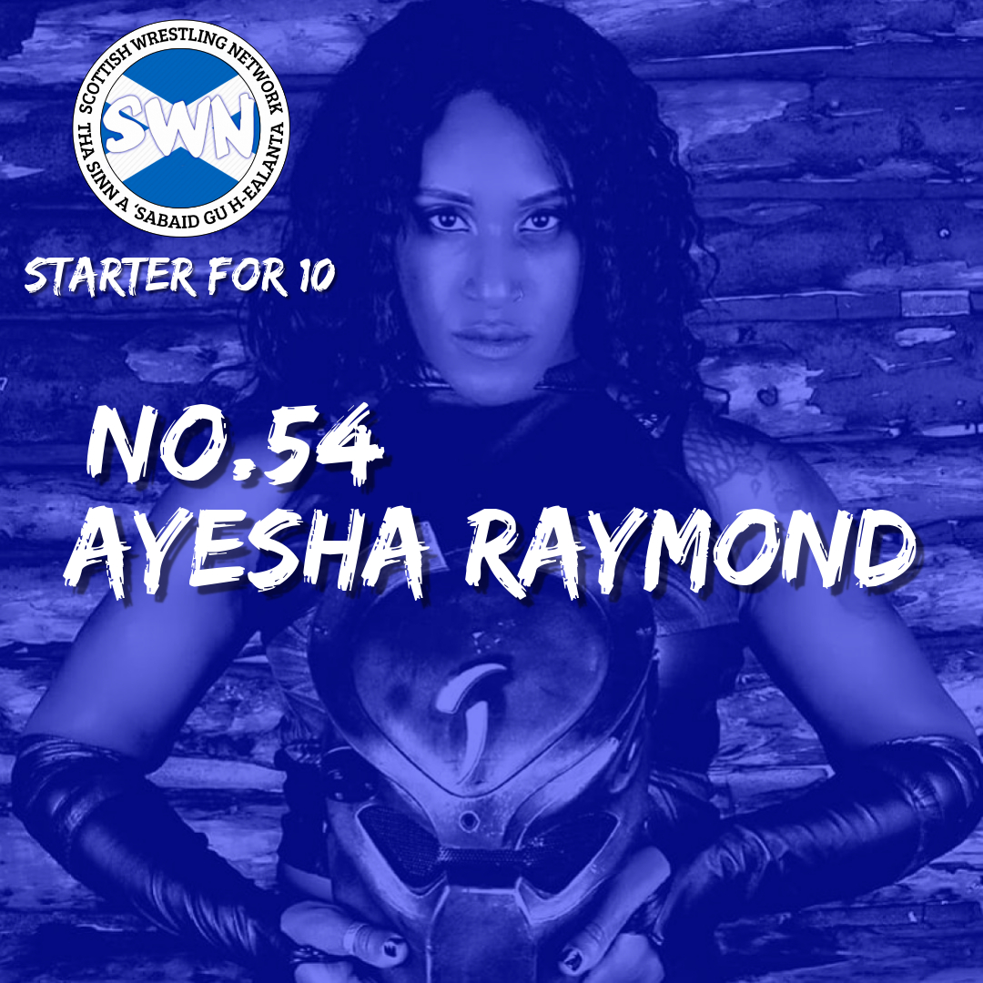 Starter For 10 #54 | Ayesha Raymond – Scottish Wrestling Network